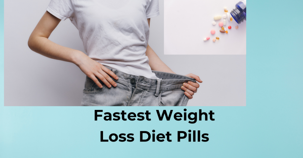 Fastest Weight Loss Diet Pills Of 2022 To Get Healthy